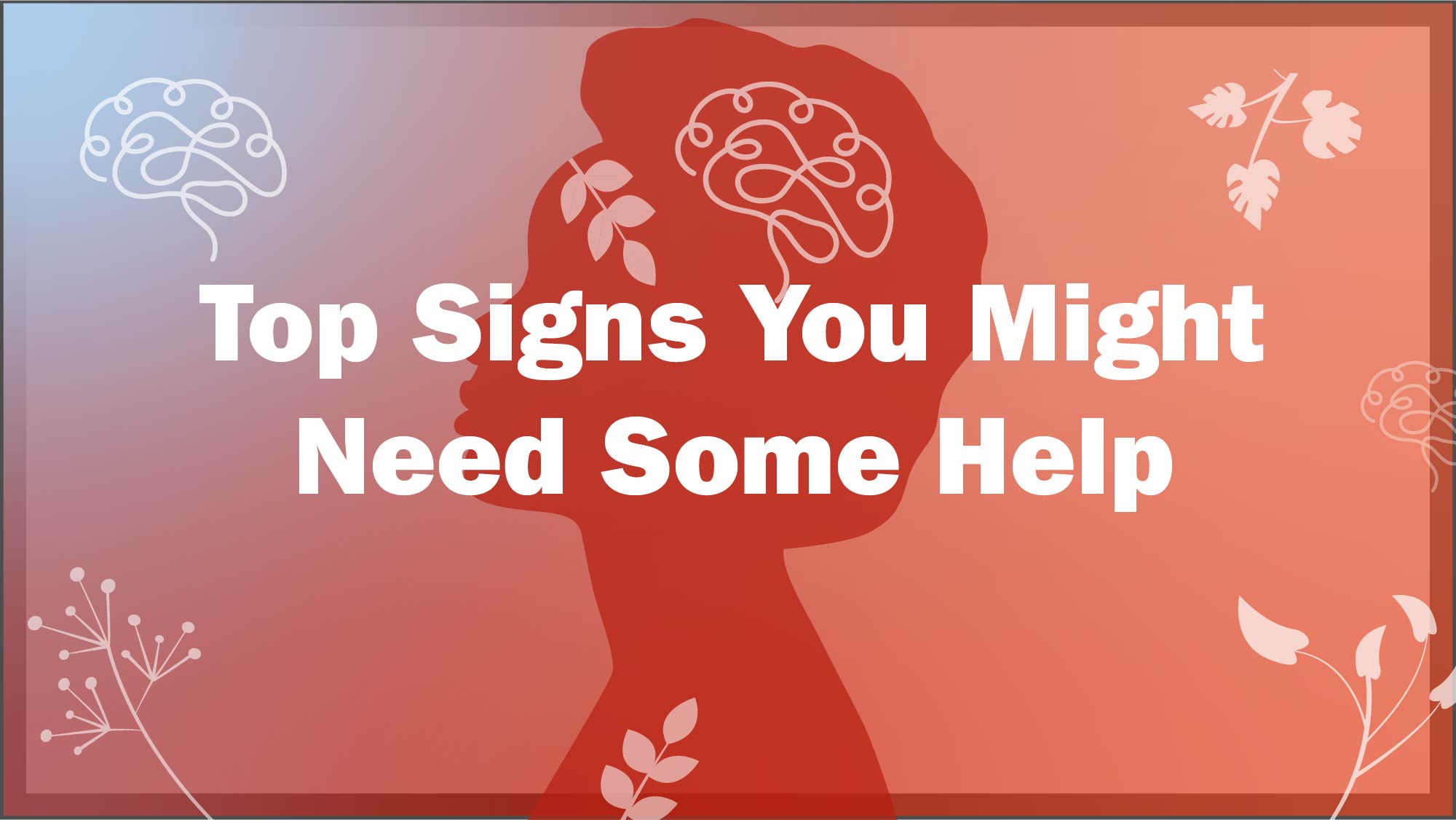 Top Signs You Might Need Some Help | Health.mil
